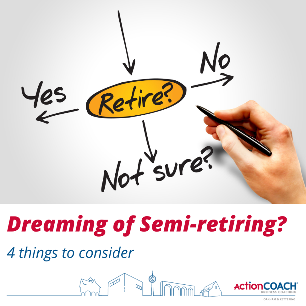 Dreaming of Semi-retiring? 4 things to consider - Oakham - ActionCOACH